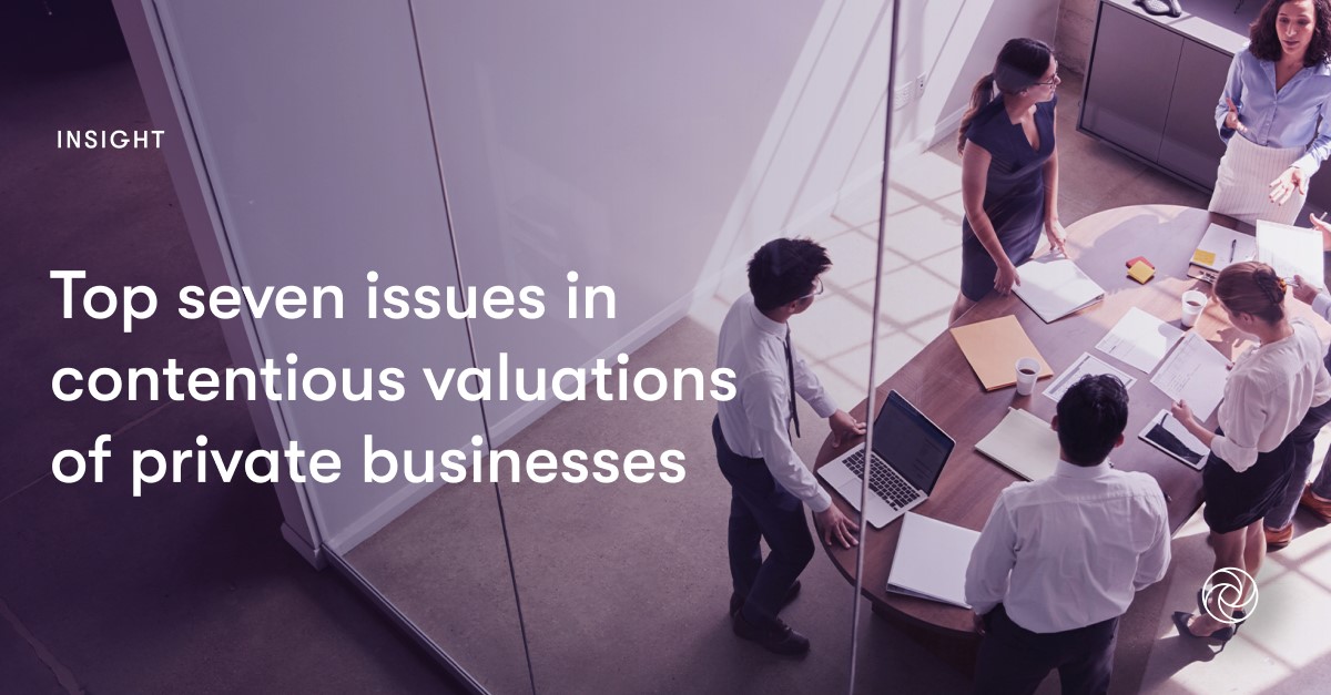 Top seven issues in contentious valuations of private businesses ...