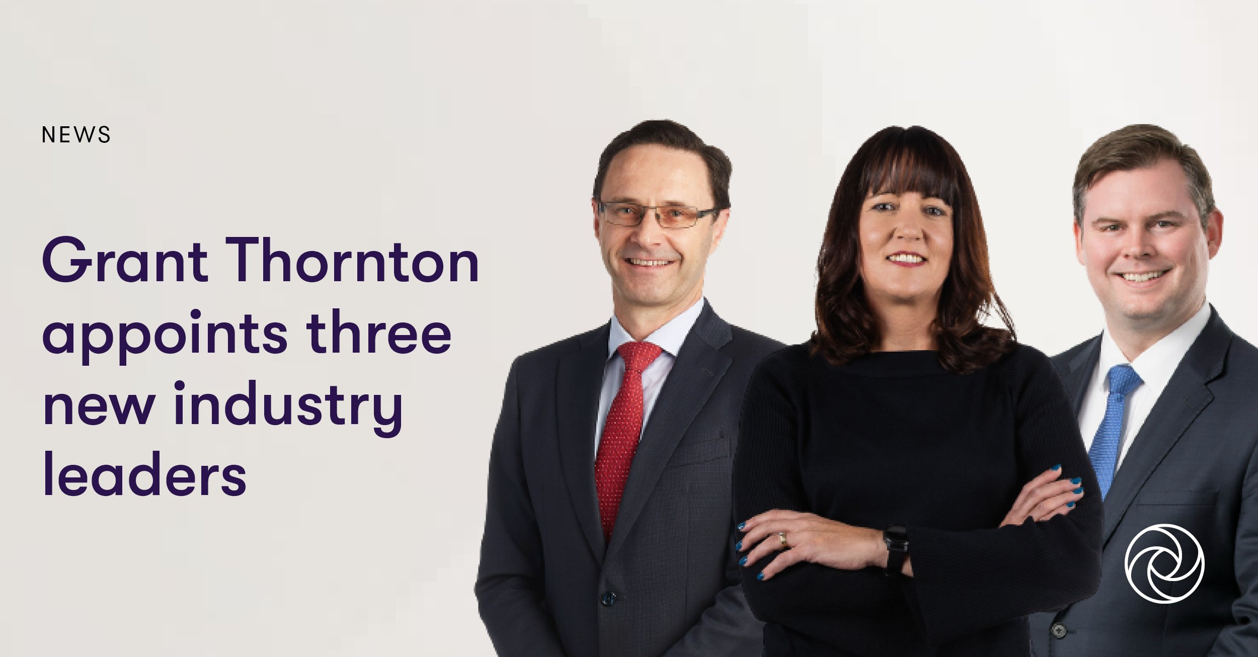 Grant Thornton appoints three new industry leaders | Grant Thornton ...